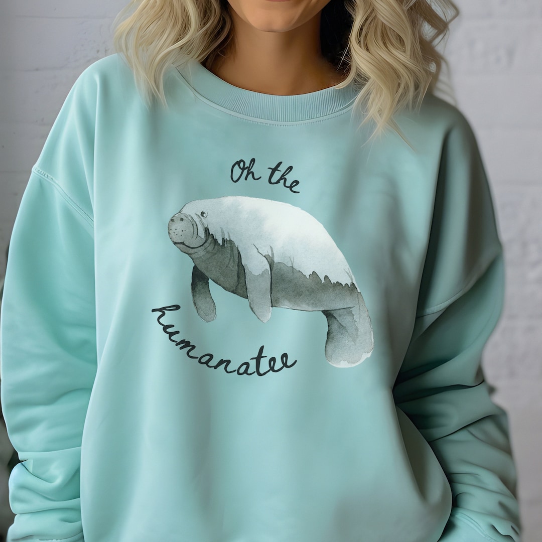 Perfect Manatee Shirt Cute Sea Cow 'oh the Humanatee' Sweatshirt Cozy ...