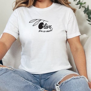 Olive You so Much! T-shirt, Funny I Love You Tee, Olives, Healthy Foods ...