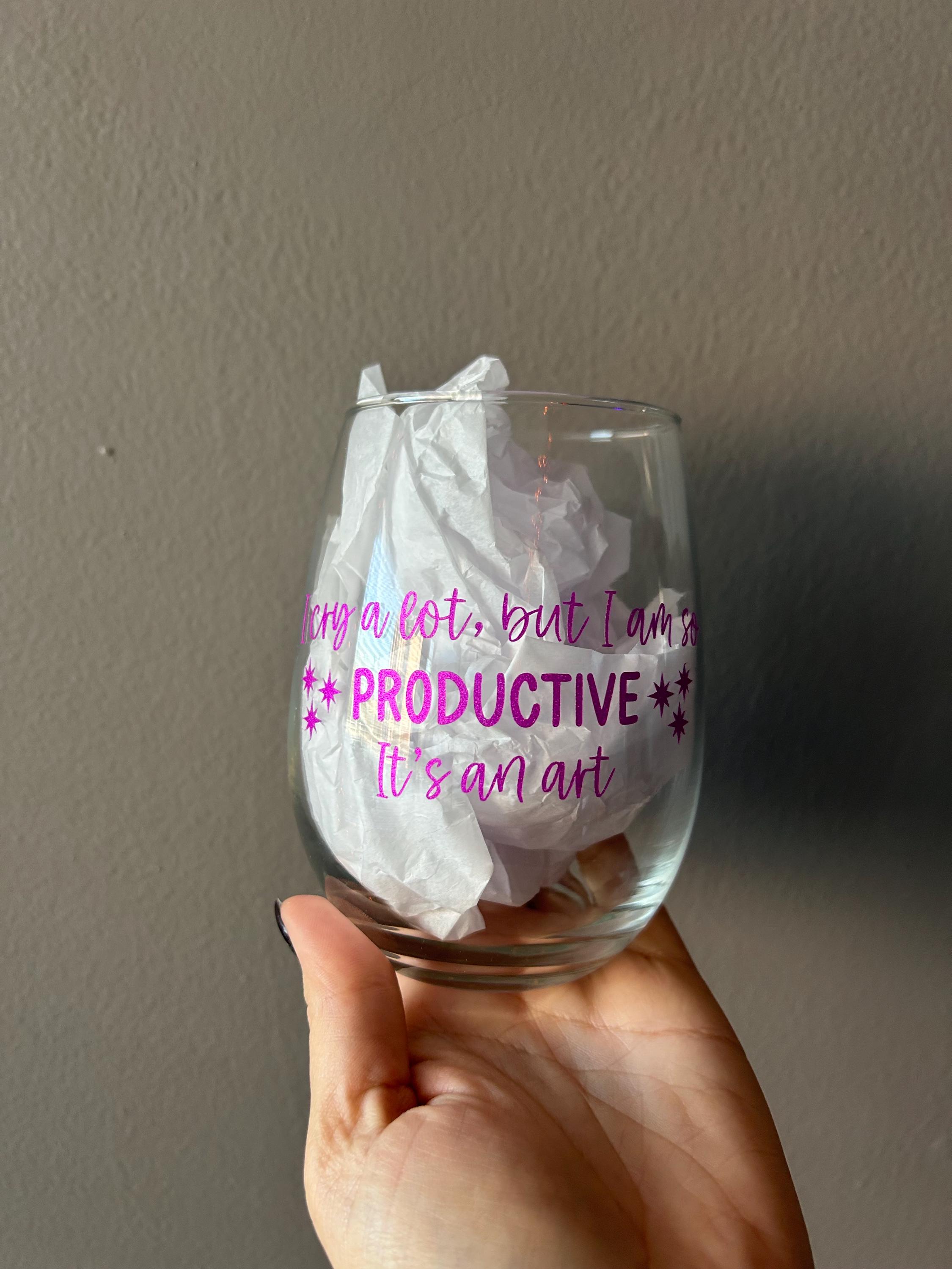 I Cry a Lot but I Am so Productive It’s an Art Lyric Wine Glass ...
