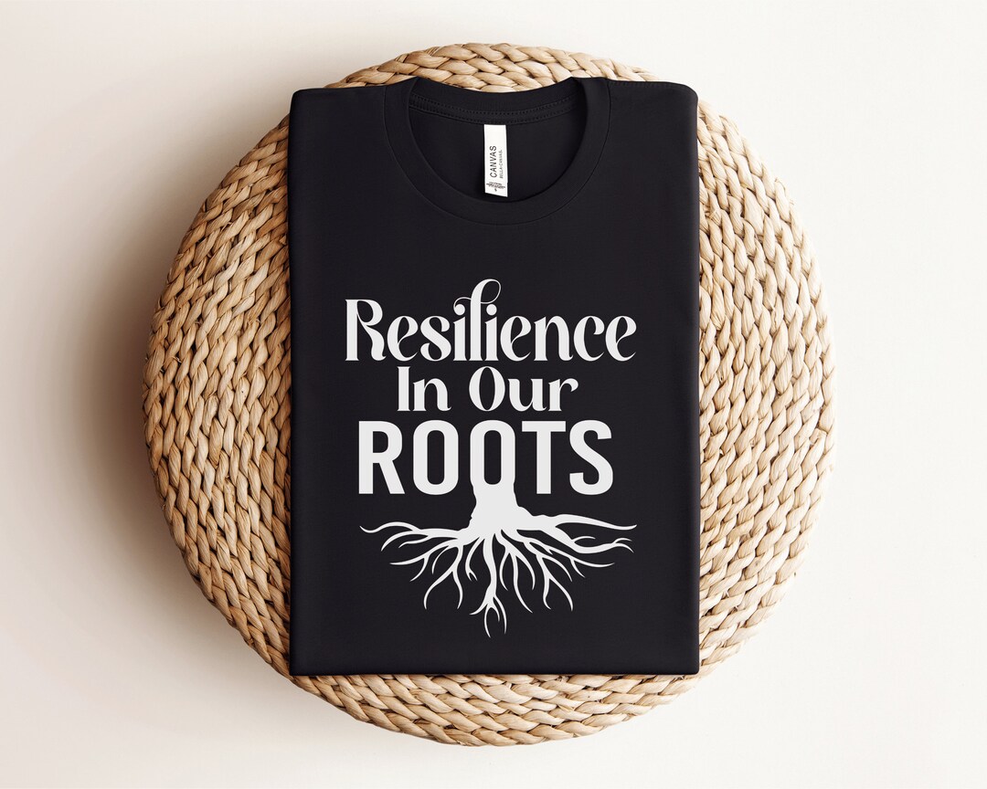 Resilience in Our Roots Shirt. Black History Month Shirt. African ...