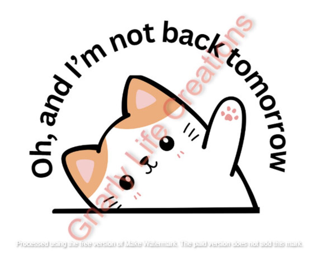 Oh, and I'm Not Back Tomorrow PNG/SVG Digital Files - Etsy
