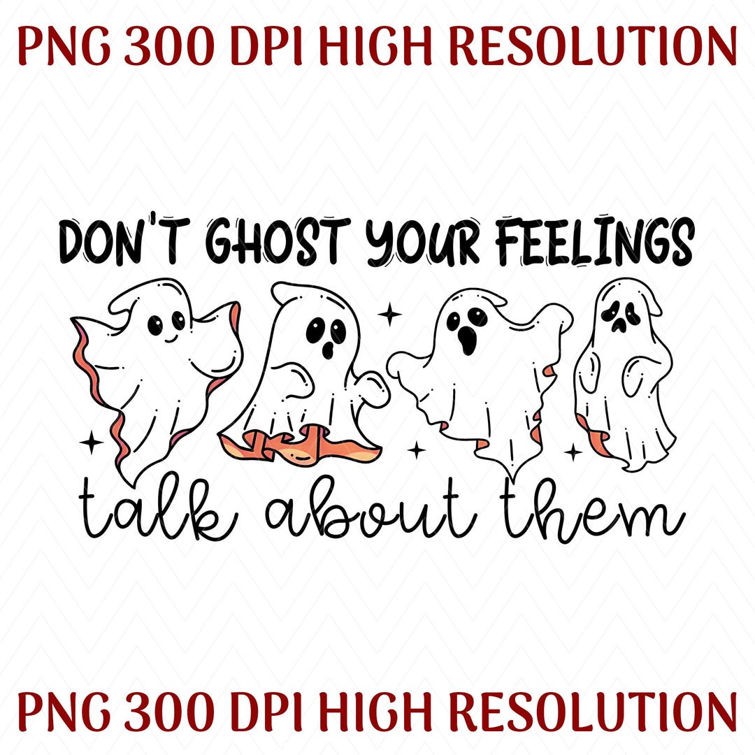 Don't Ghost Your Feelings Halloween PNG, Funny Mental Health Halloween ...