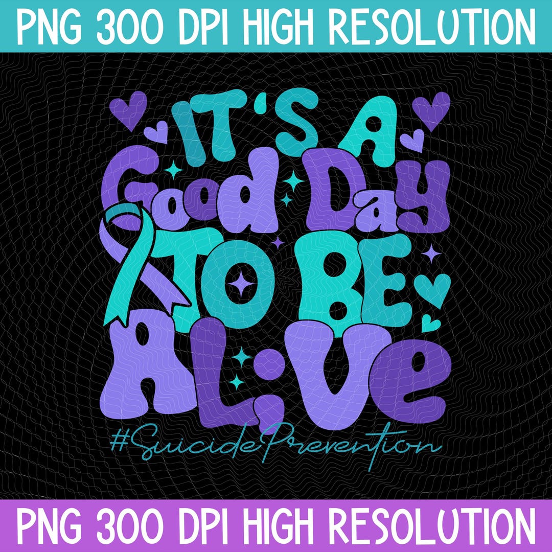 It's A Good Day to Be Alive PNG, Suicide Prevention Digital Download ...