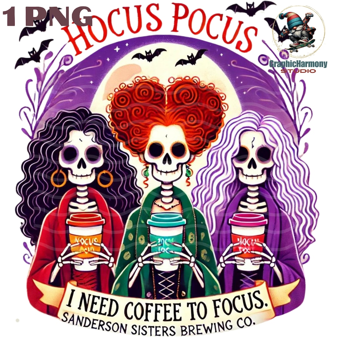 Hocus Pocus Skeleton Sisters Illustration I Need Coffee to Focus PNG ...