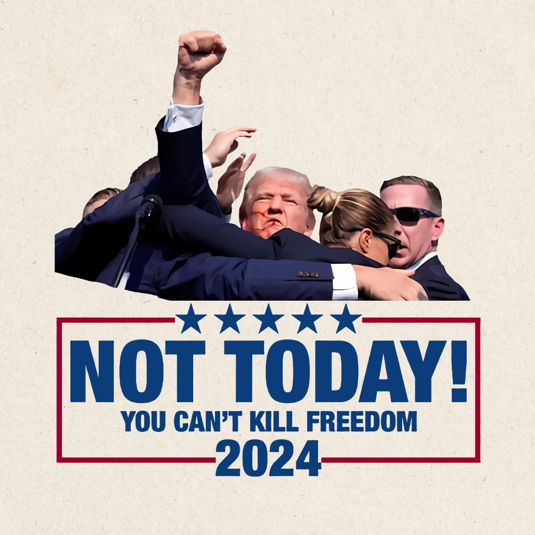 Not Today Trump Png, Trump 2024 Png, Trump Shooting Png, Trump Election ...