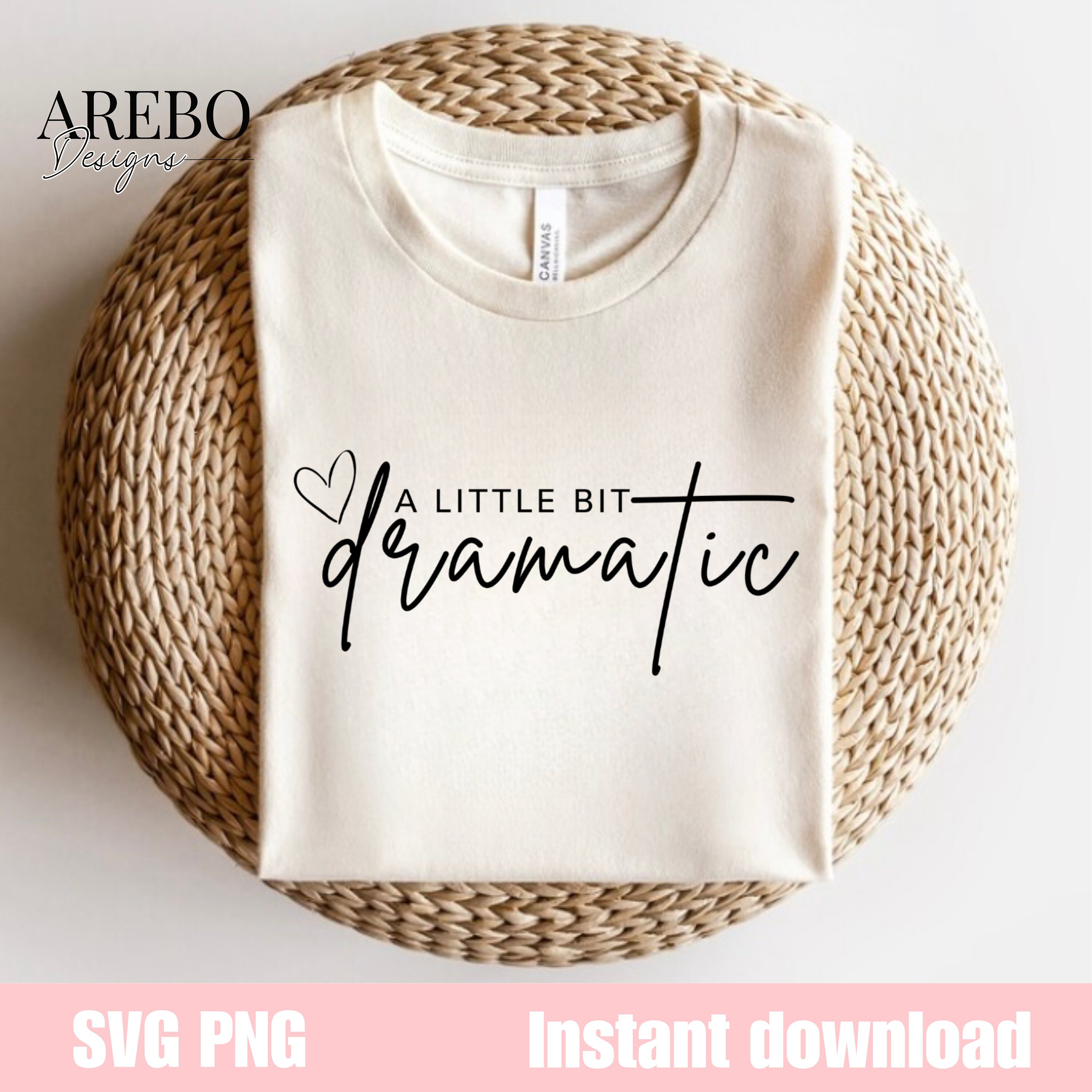 A Little Bit Dramatic SVG PNG, Sassy Svg, Dramatic Svg, Drama Queen Svg, Sarcastic Svg, Mom ...