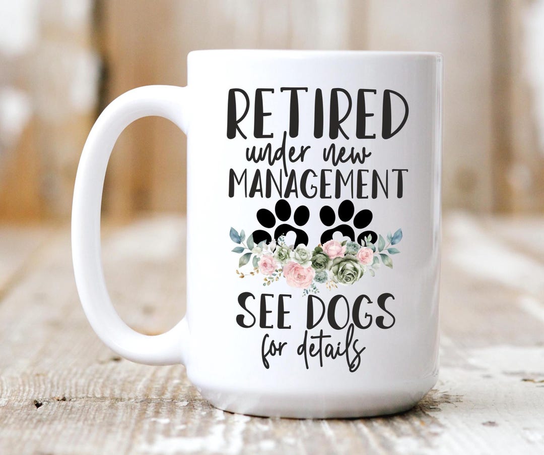 Funny Retirement Mug for Dog Lovers, Retired Under New Management See ...