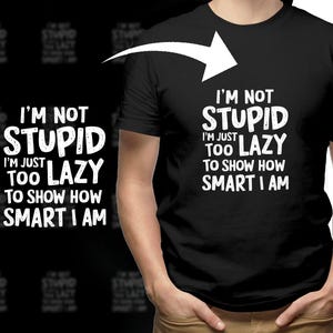 I'm Not Stupid I'm Just Lazy Funny Quote PNG, Lazy Humor Graphic ...