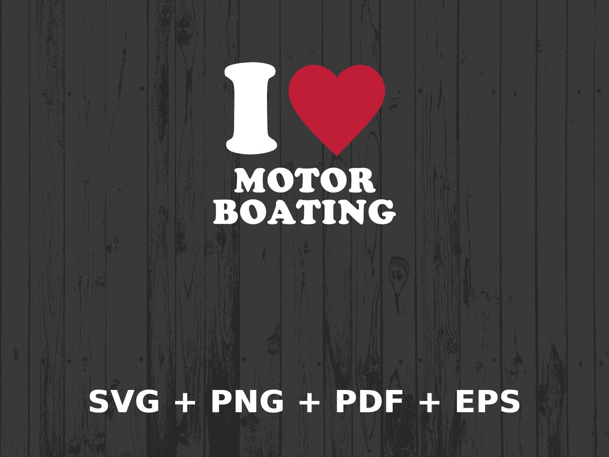 I Love Motor Boating SVG, I Love Motor Boating Png, Pdf, Svg, Eps, Cut ...