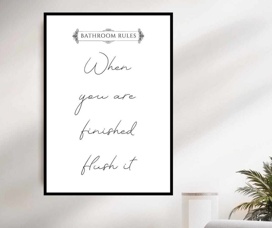 Bathroom Rules: When You're Finished, Flush It | Funny Toilet Quote ...