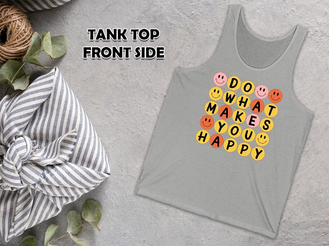 Smiley Face Tank Top – Do What Makes You Happy Shirt – Positive Quote ...