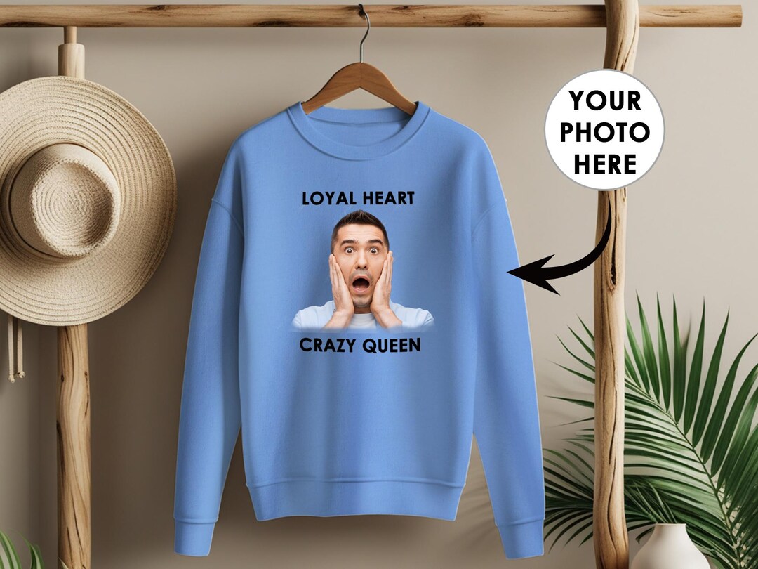 Loyal Heart Crazy Queen Design | Custom Funny Face Sweatshirt ...