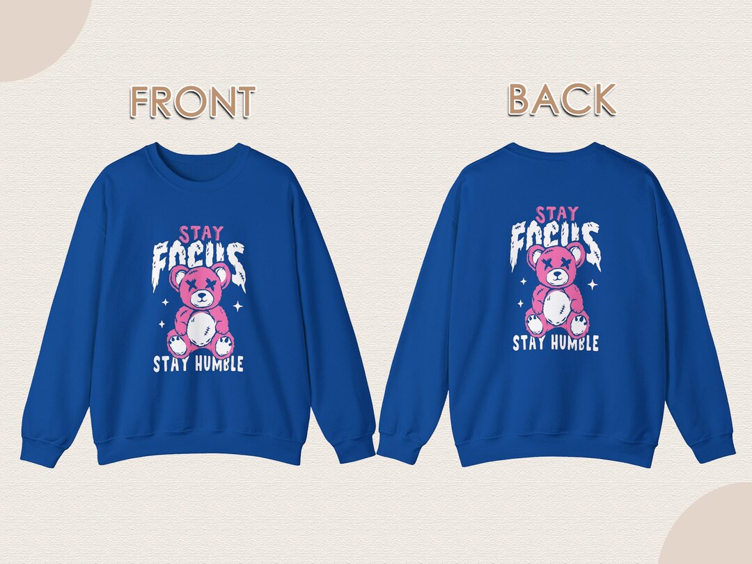 Stay Focused Stay Humble Bear Sweatshirt—motivational Graphic Pullover ...