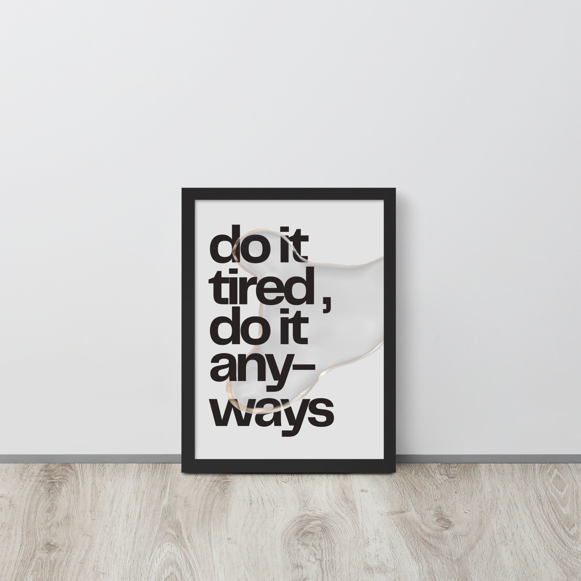 Motivational Poster do It Tired, Do It Anyways Framed in Diffrent Colrs ...