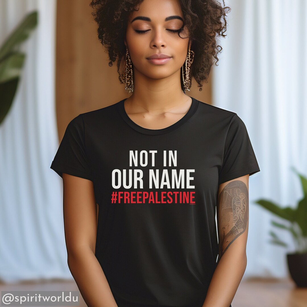 Not in Our Name Free Palestine Shirt, Profits Donated to Gaza for ...