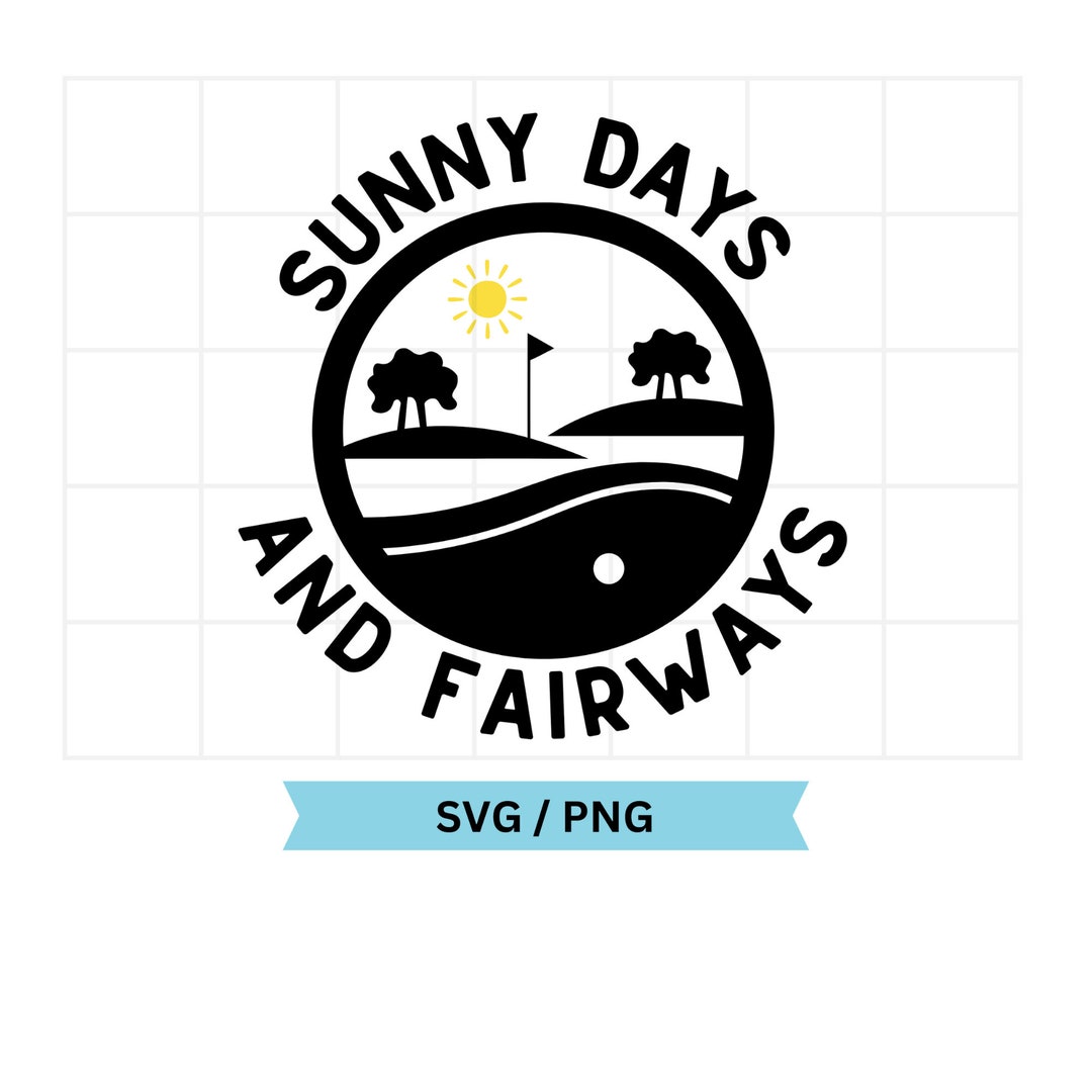 Golf SVG / Png Sunny Days and Fairways. Premium Design for Golf ...