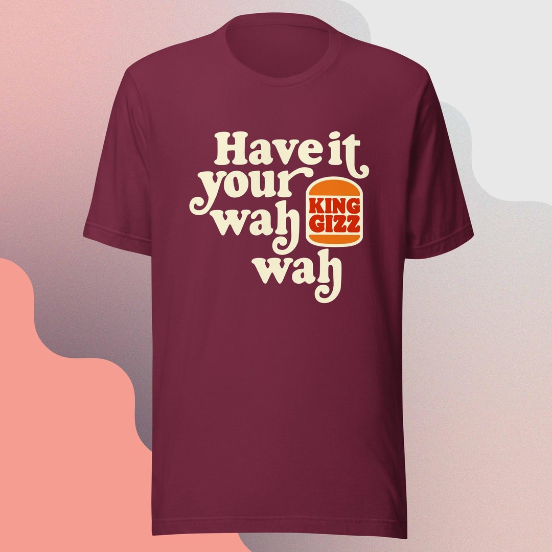 King Gizzard - 'have It Your Wah Wah' Tee Shirt - Etsy