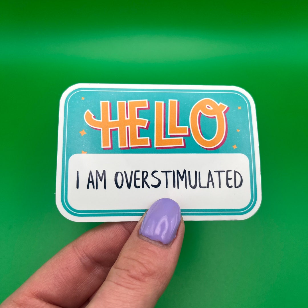 Hello, I Am Overstimulated Premium Vinyl Name Tag Sticker ...