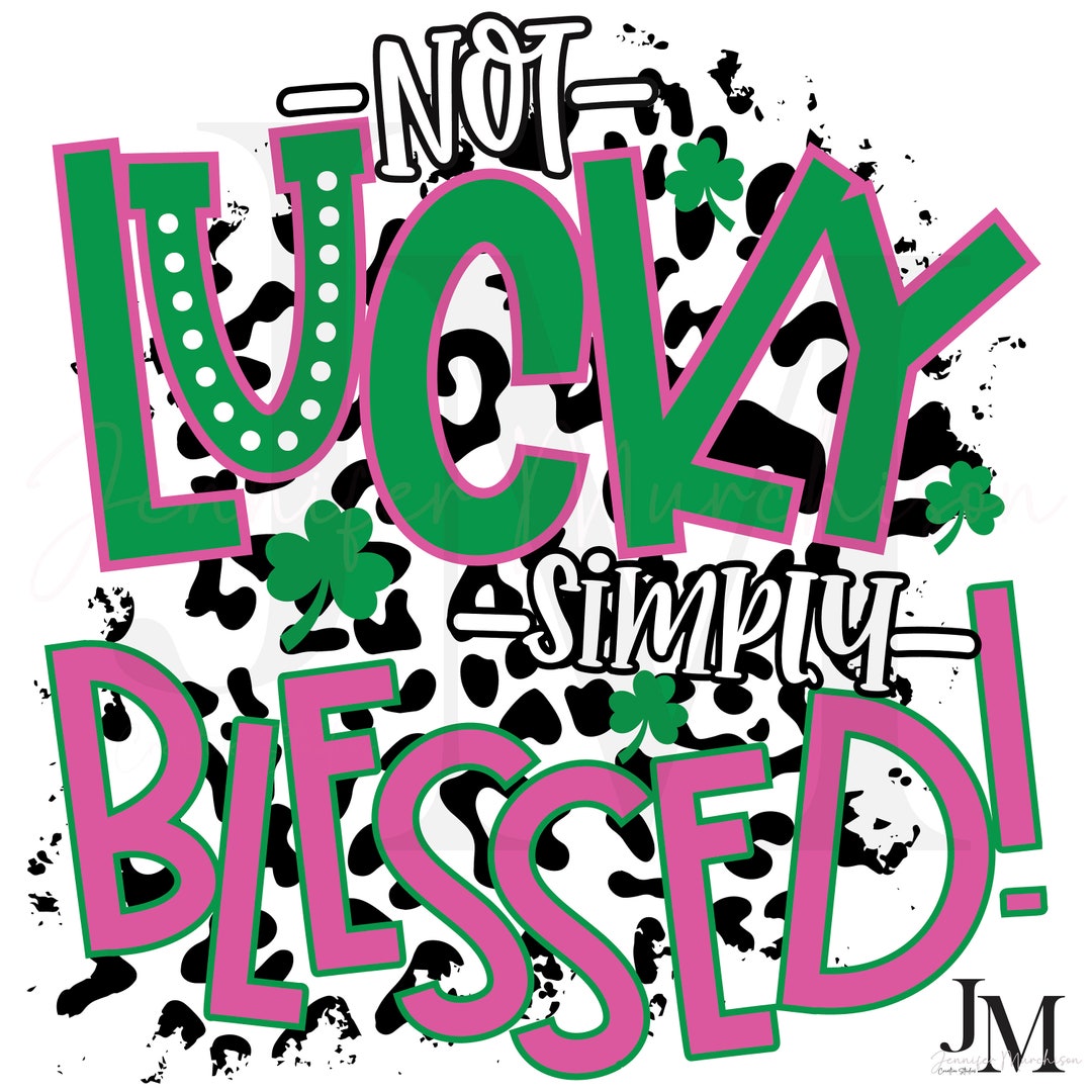 Not Lucky Simply Blessed PNG, Shamrock Png, Lucky SVG, St Patricks ...