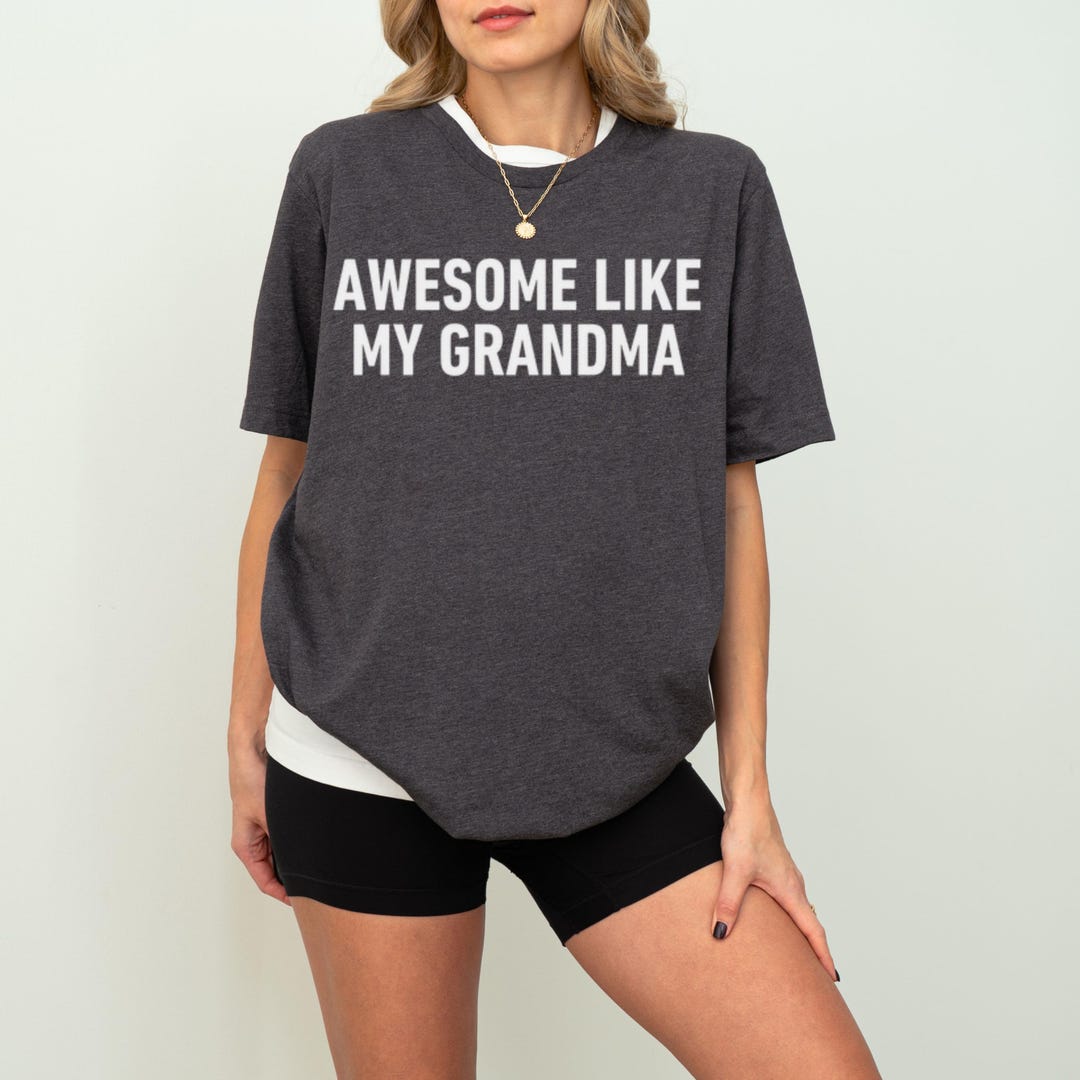 Awesome Like My Grandma, Funny Grandma Tee for Birthday Gift, Perfect ...