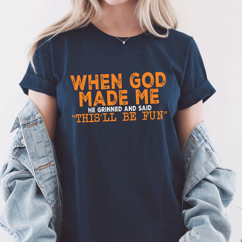 When God Made Me He Said This Will Be Fun - Etsy
