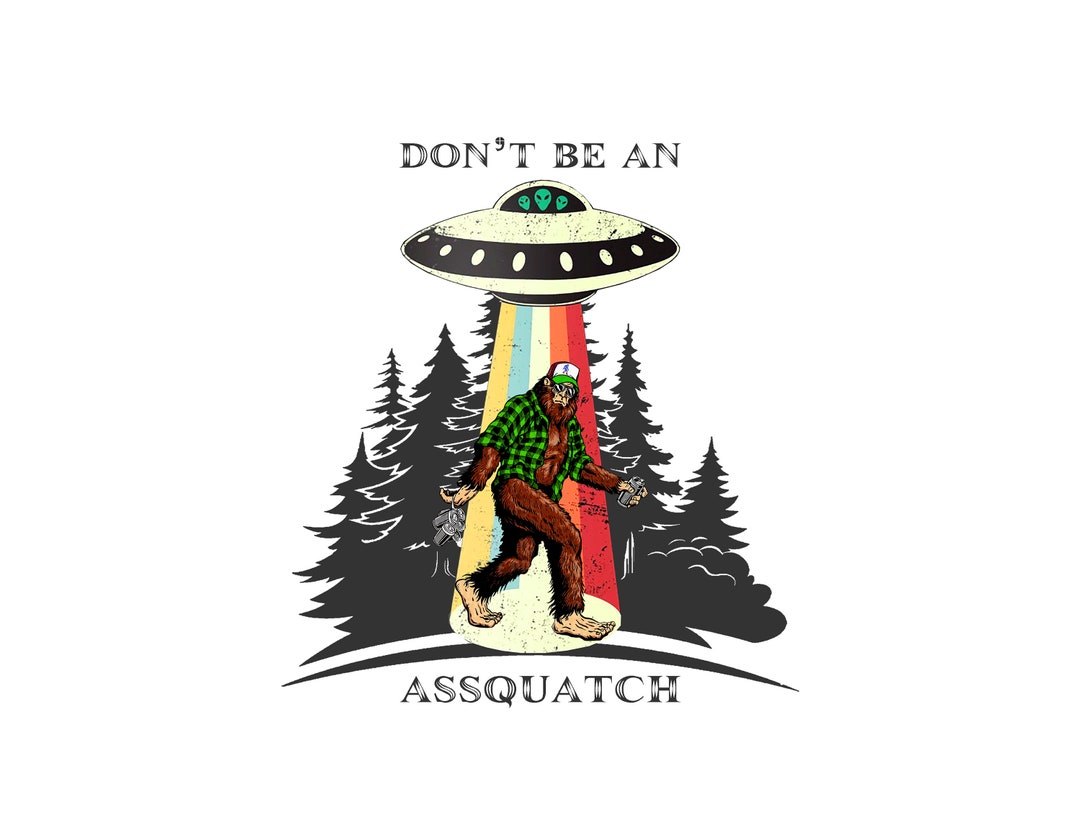 Don't Be an Assquatch PNG Svg | Snarky, Funny, Men, Man, Male, Guy ...
