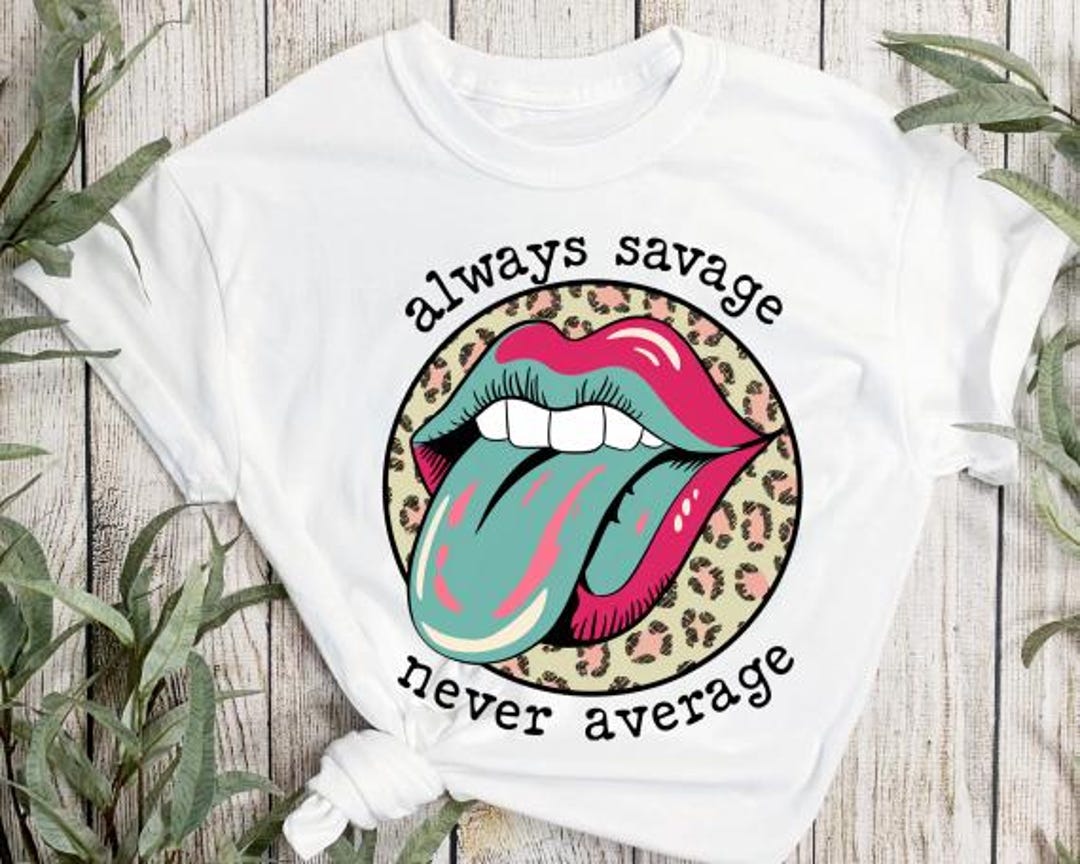 Always Savage Never Average, Digital Shirt Design, Funny Png, DTF Shirt ...