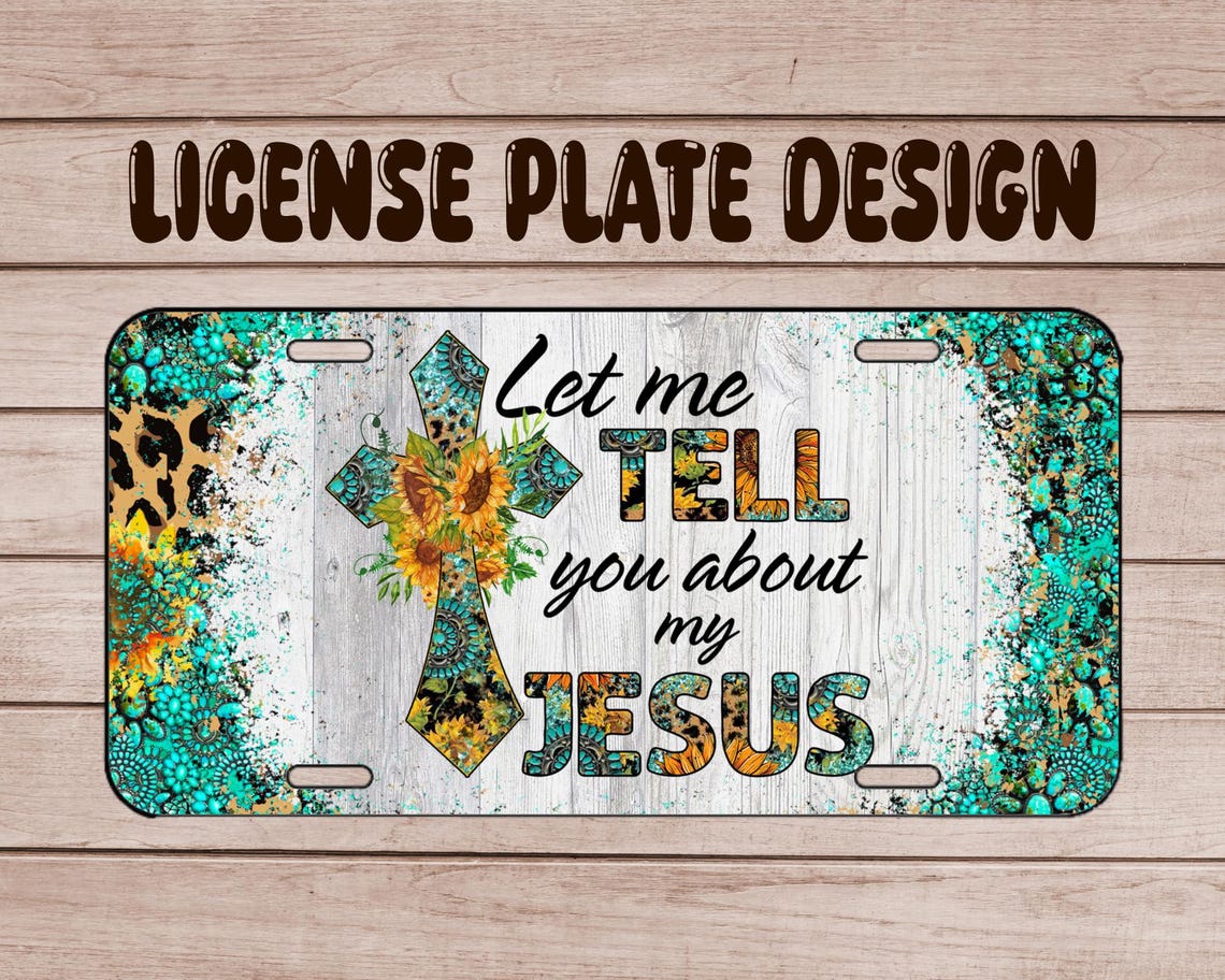 Let Me Tell You About My Jesus, License Plate Sublimation PNG - Etsy
