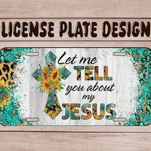 Let Me Tell You About My Jesus, License Plate Sublimation PNG - Etsy