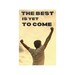 Motivational Poster the Best is yet to Come Motivational Quotes, Poster ...