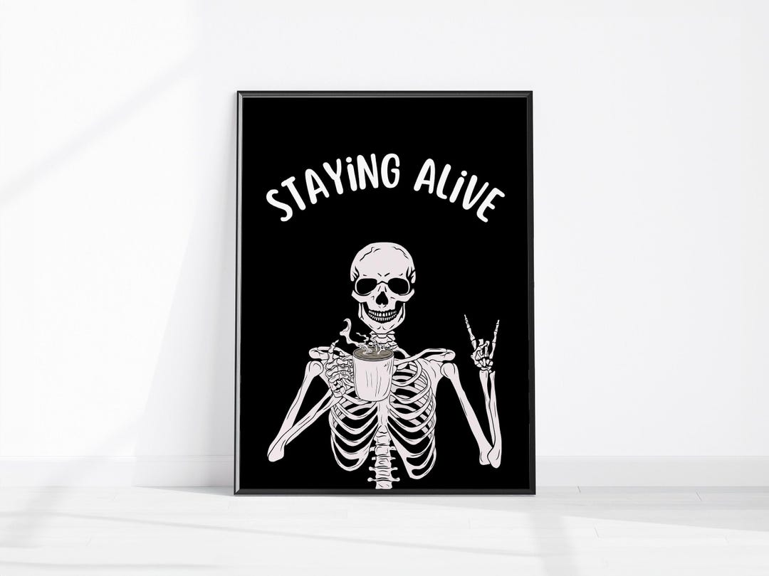 Skeleton Drinking Coffee Printable Art, Staying Alive Funny Skeleton ...