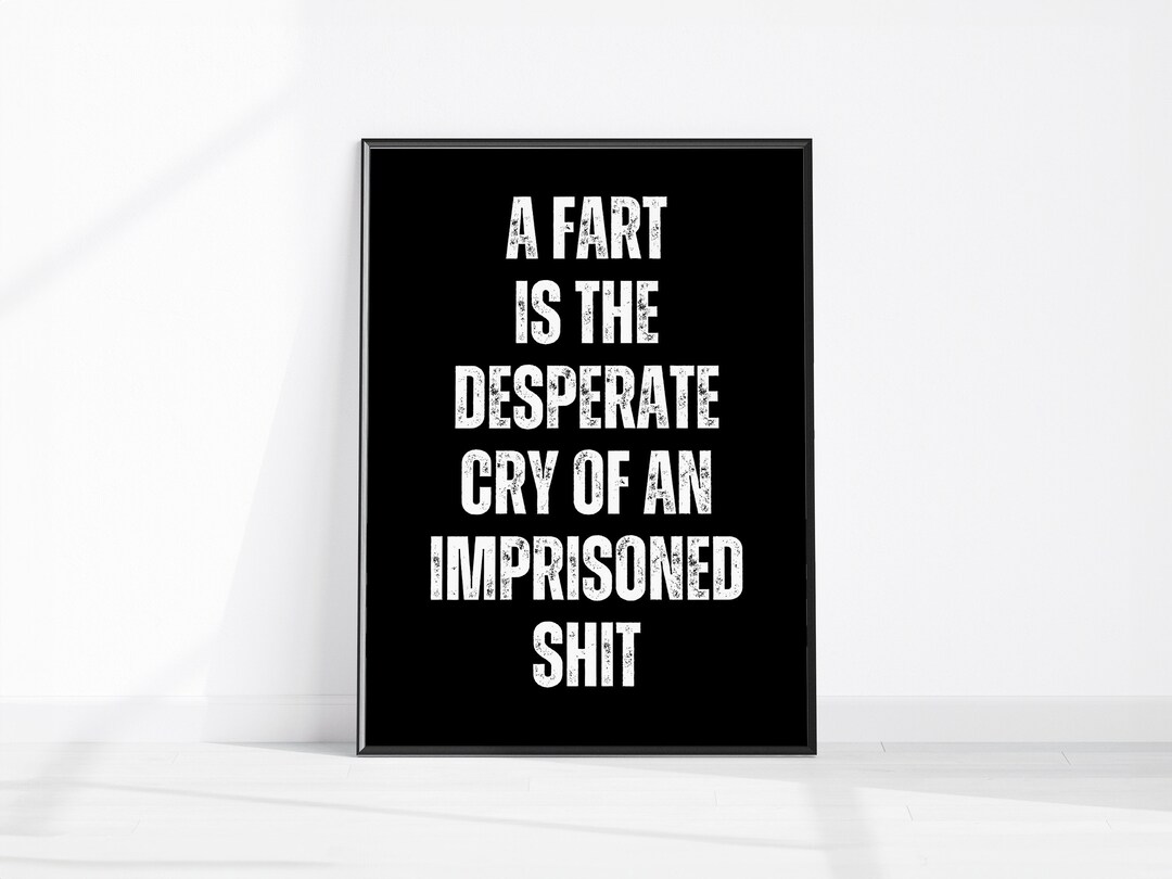 A Fart is the Desperate Cry of an Imprisoned Shit Funny Bathroom Print ...