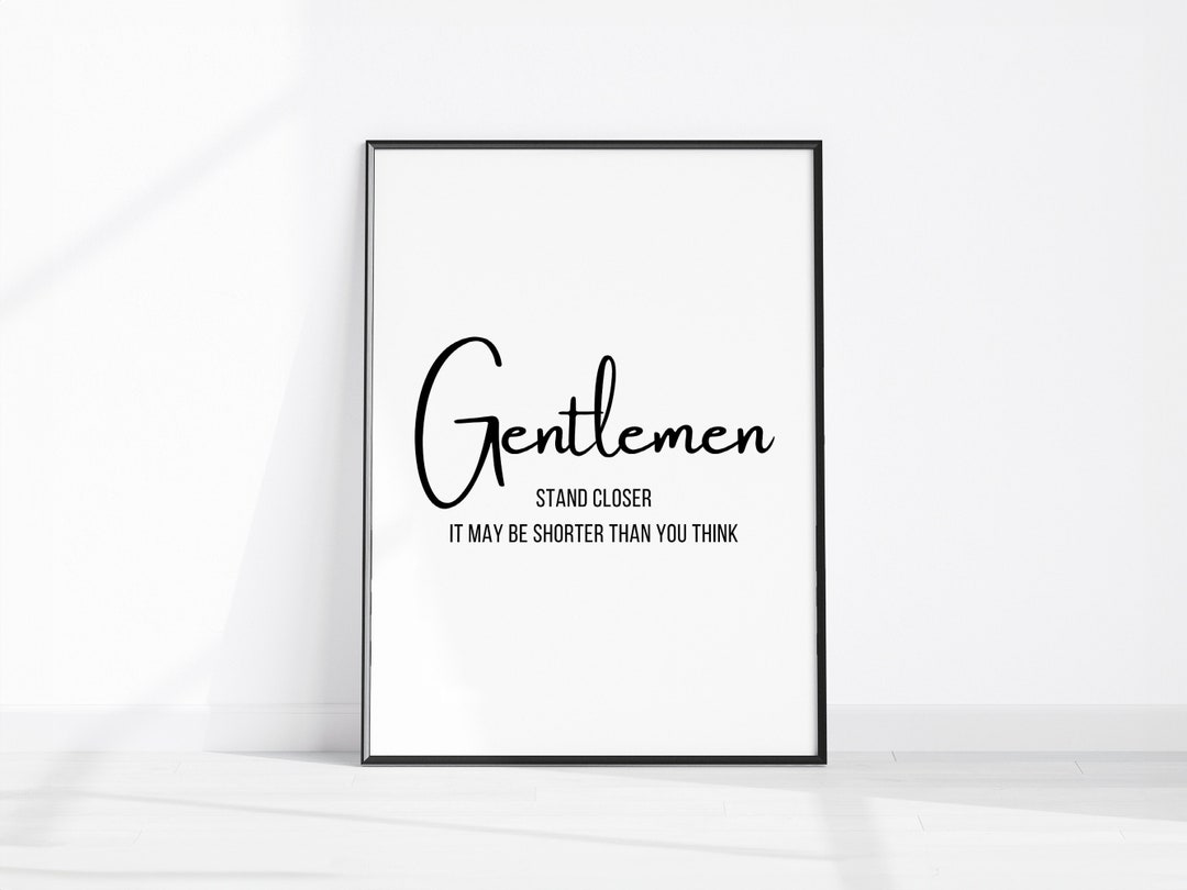 Men’s Restroom Funny Wall Decor, Gentlemen Stand Closer It’s Shorter ...