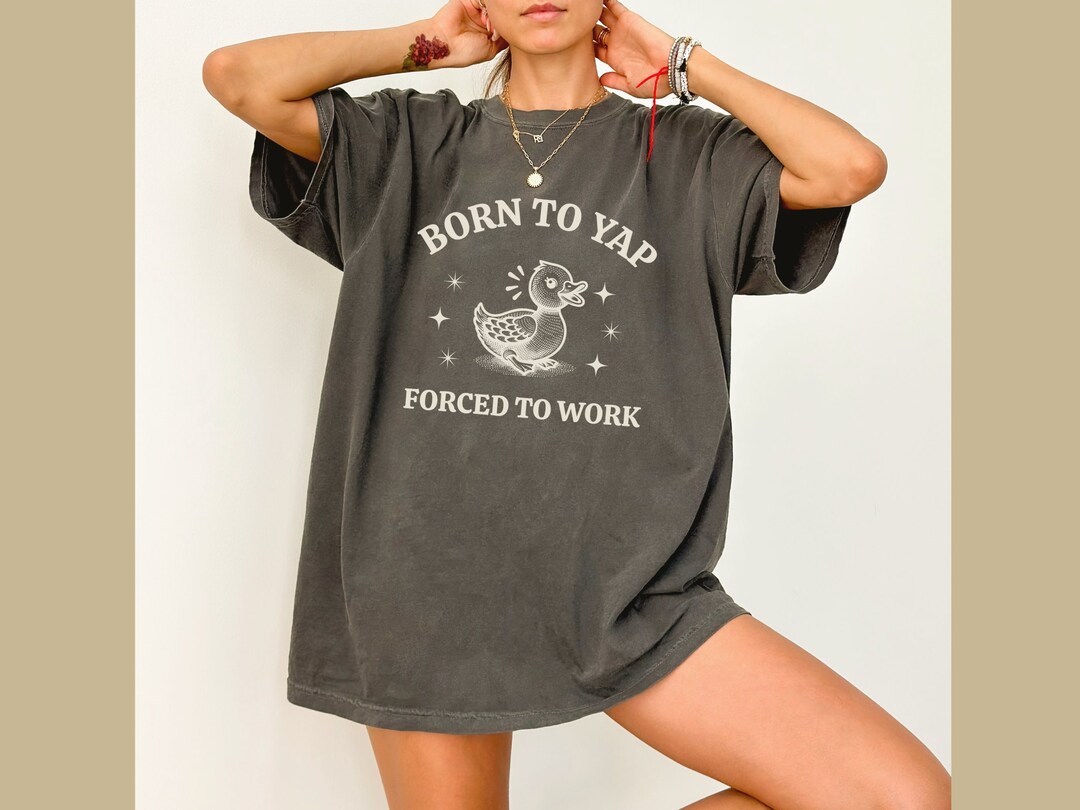 Born to Yap Forced to Work T-shirt, Funny T-shirt, Sarcastic Shirt ...