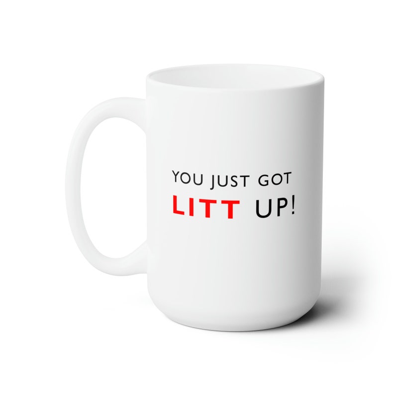 Litt up Mug, You Just Got Litt Up, Louis Litt, Pearson Specter, Harvey ...
