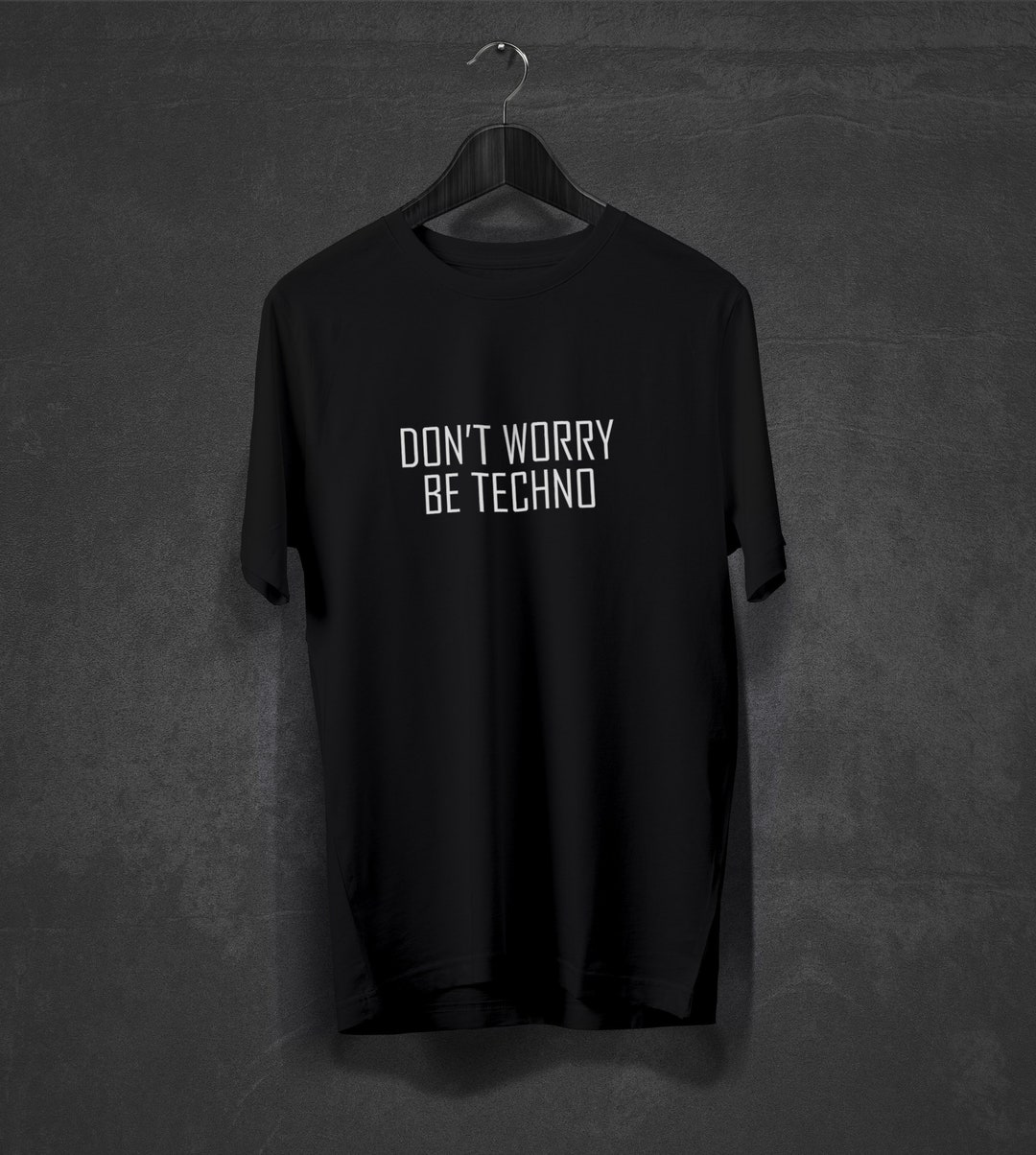 Don't Worry Be Techno Shirt, Rave T-shirt, Techno Rave Outfit, Festival ...