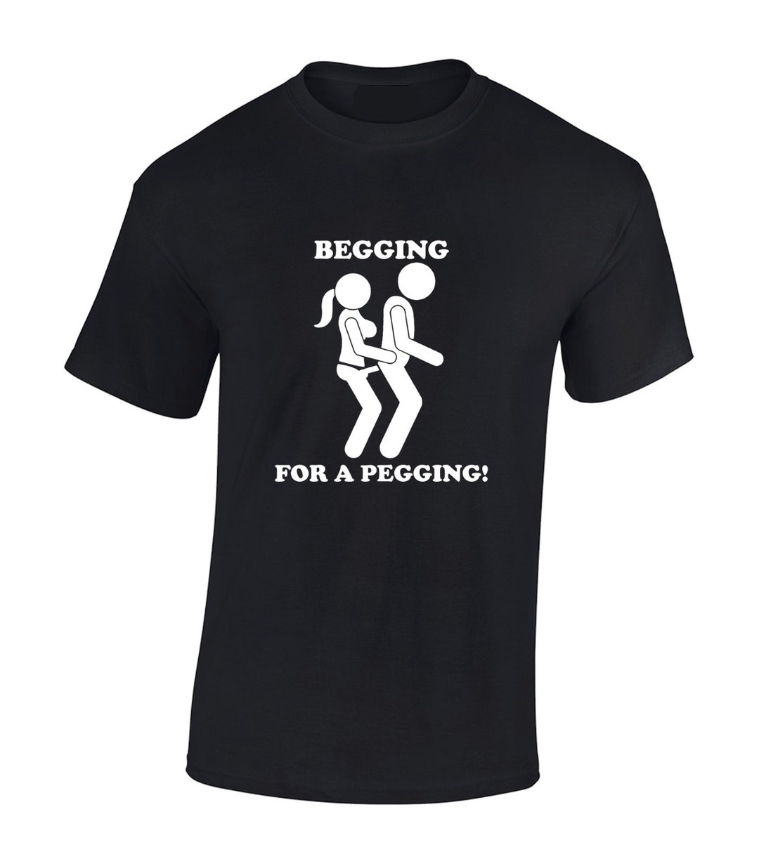 Begging for a Pegging Mens T Shirt Funny Rude Design Stag Joke Top Gift ...