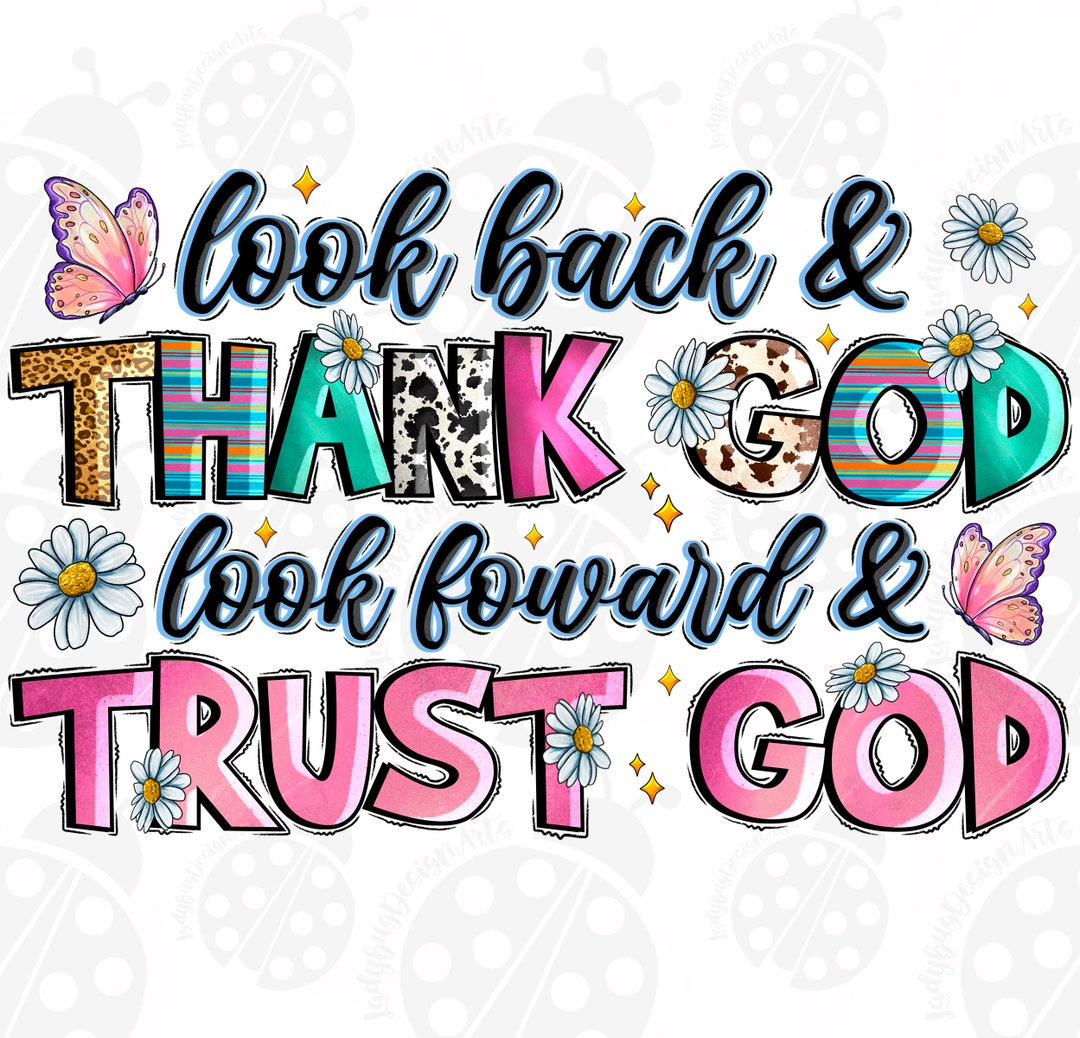 Look Back and Thank God Look Forward and Trust God Png Sublimation ...