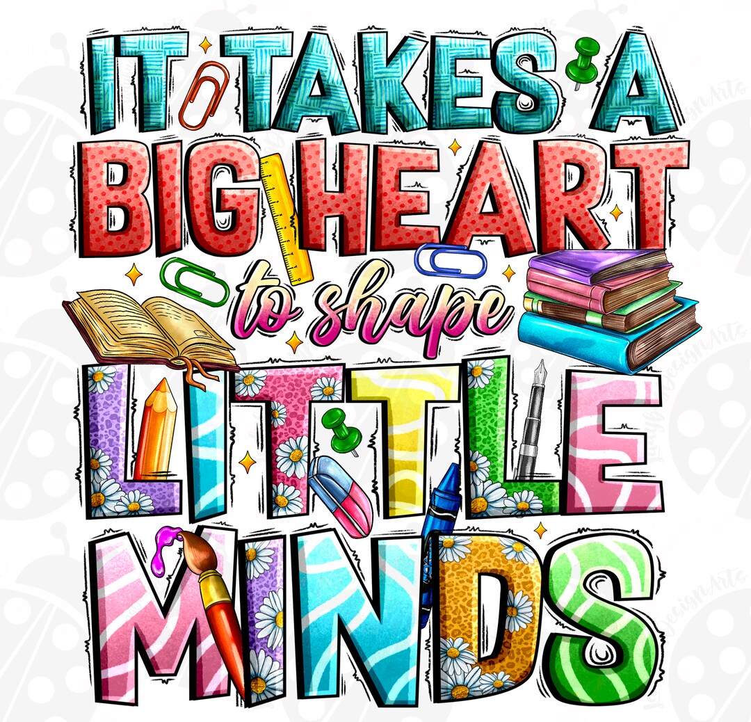 It Takes a Big Heart to Shape Little Mind Teacher Png, Teacher's Day ...