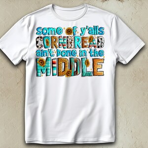 Some of Y'alls Cornbread Ain't Done in Middle Png, Western Png, Funny ...