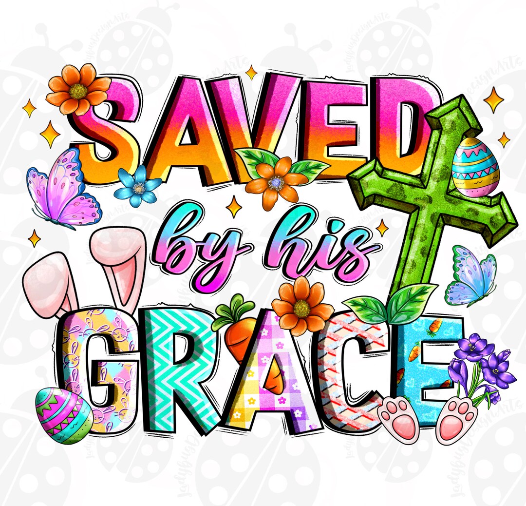 Saved by His Grace Easter Png, Sublimation Design Download, Happy ...