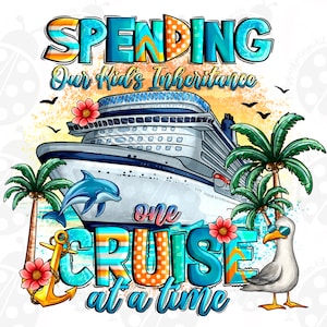 Spending Our Kid S Inheritance One Cruise at A Time Png Sublimation ...