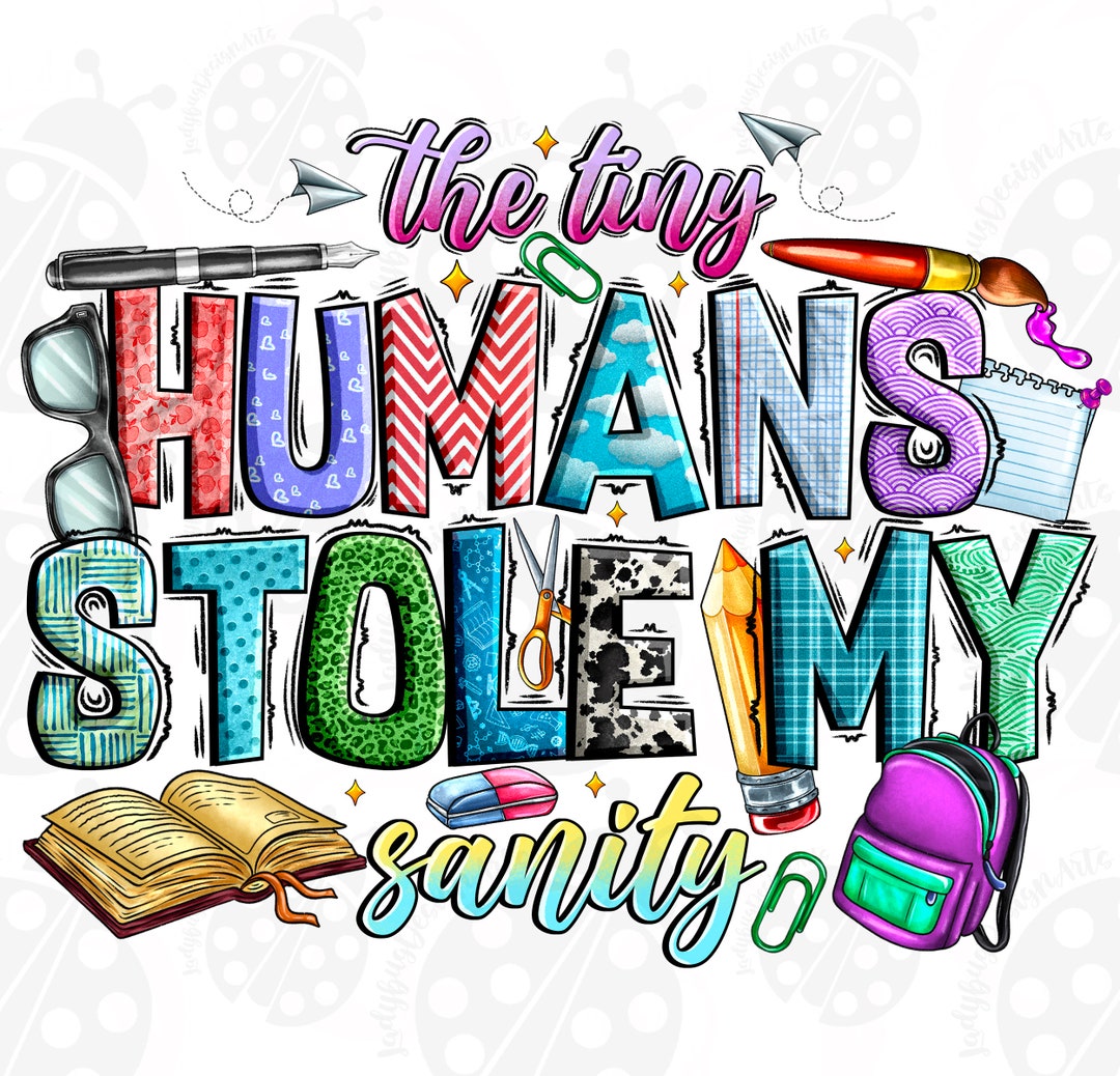 The Tiny Humans Stole My Sanity Png, Humans Png, Teacher Life, School ...