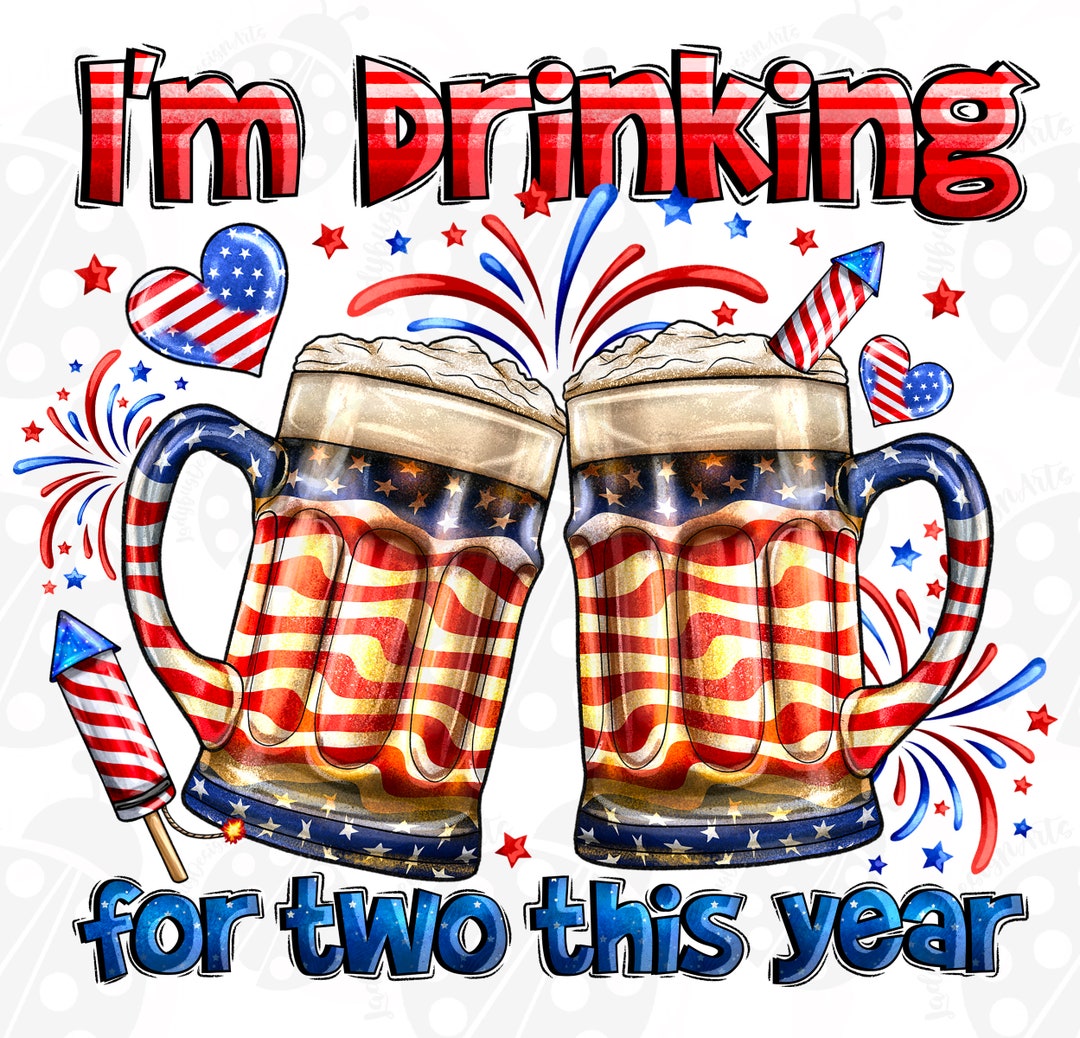 Im Drinking for Two This Year Png Sublimation Design, Beer Independence ...