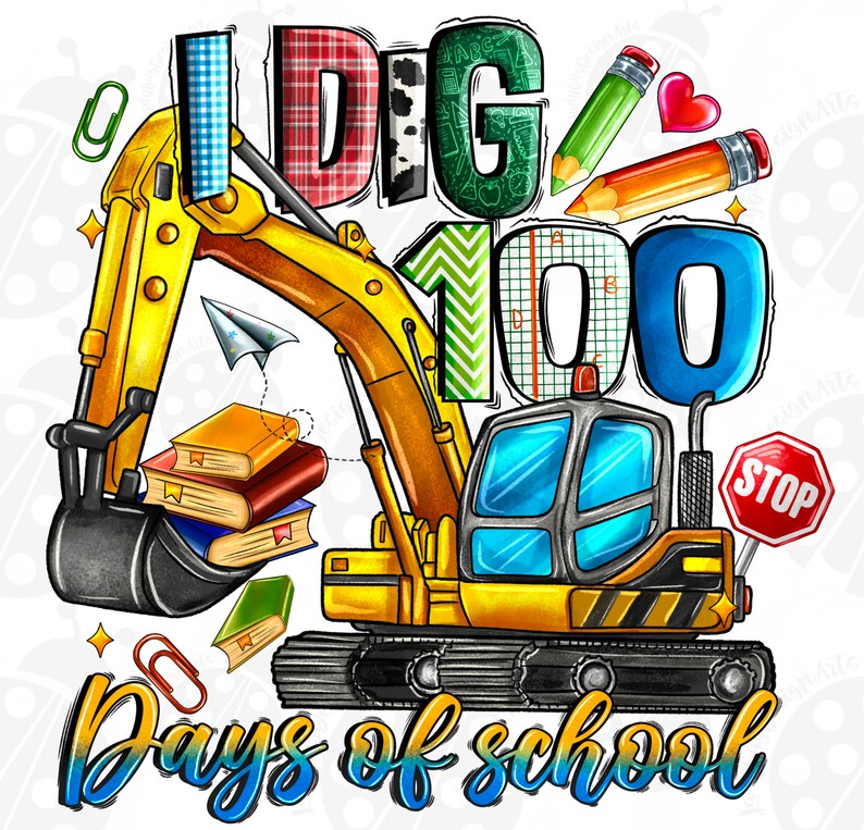 I Dig 100 Days of School Png, School Png,backhoe,tractor, Excavator,100 ...