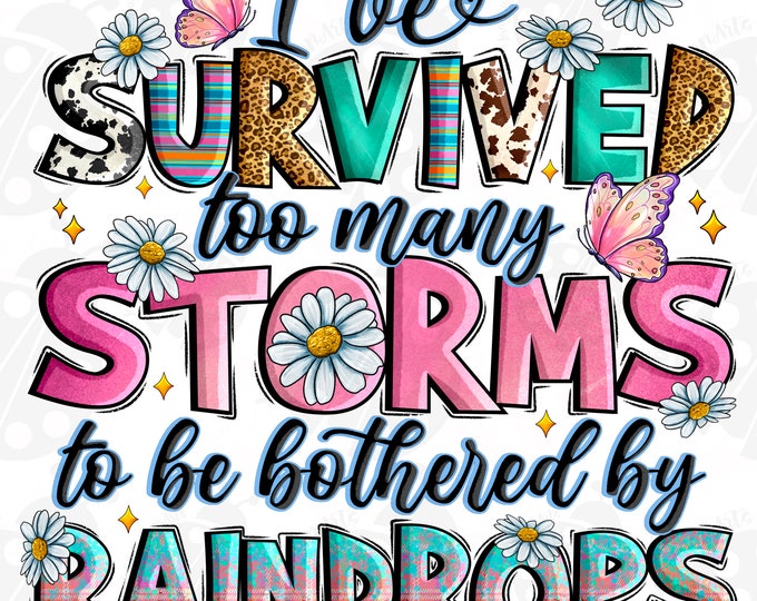 I've Survived Too Many Storms to Be Bothered by Raindrops Png ...