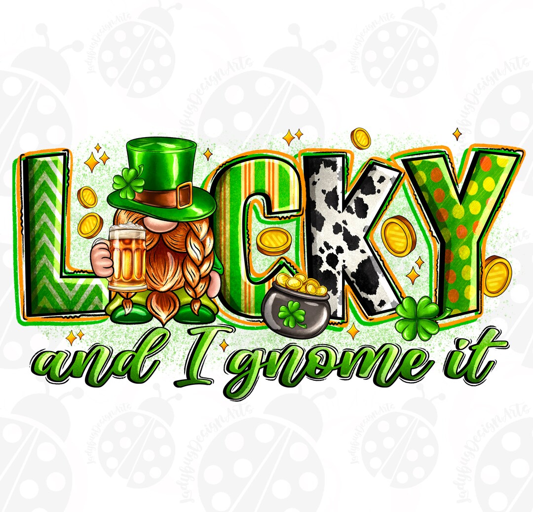 Lucky and I'm Gnome It Png, Sublimation Design Download, Happy St ...