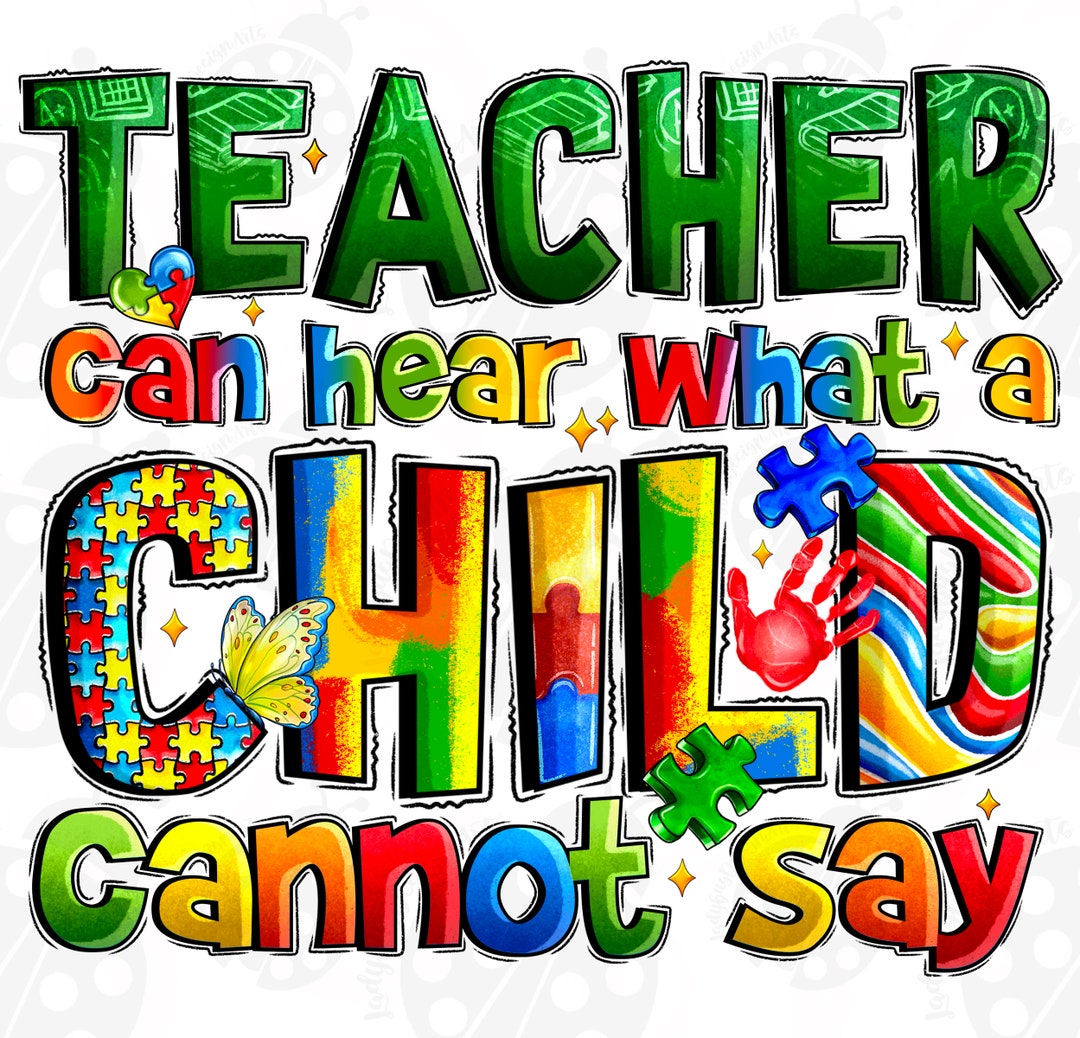 Teacher Can Hear What a Child Cannot Say Png Sublimation Design ...