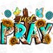 Just Pray Png Sublimation Design Download, Christian Png, Religious Png ...