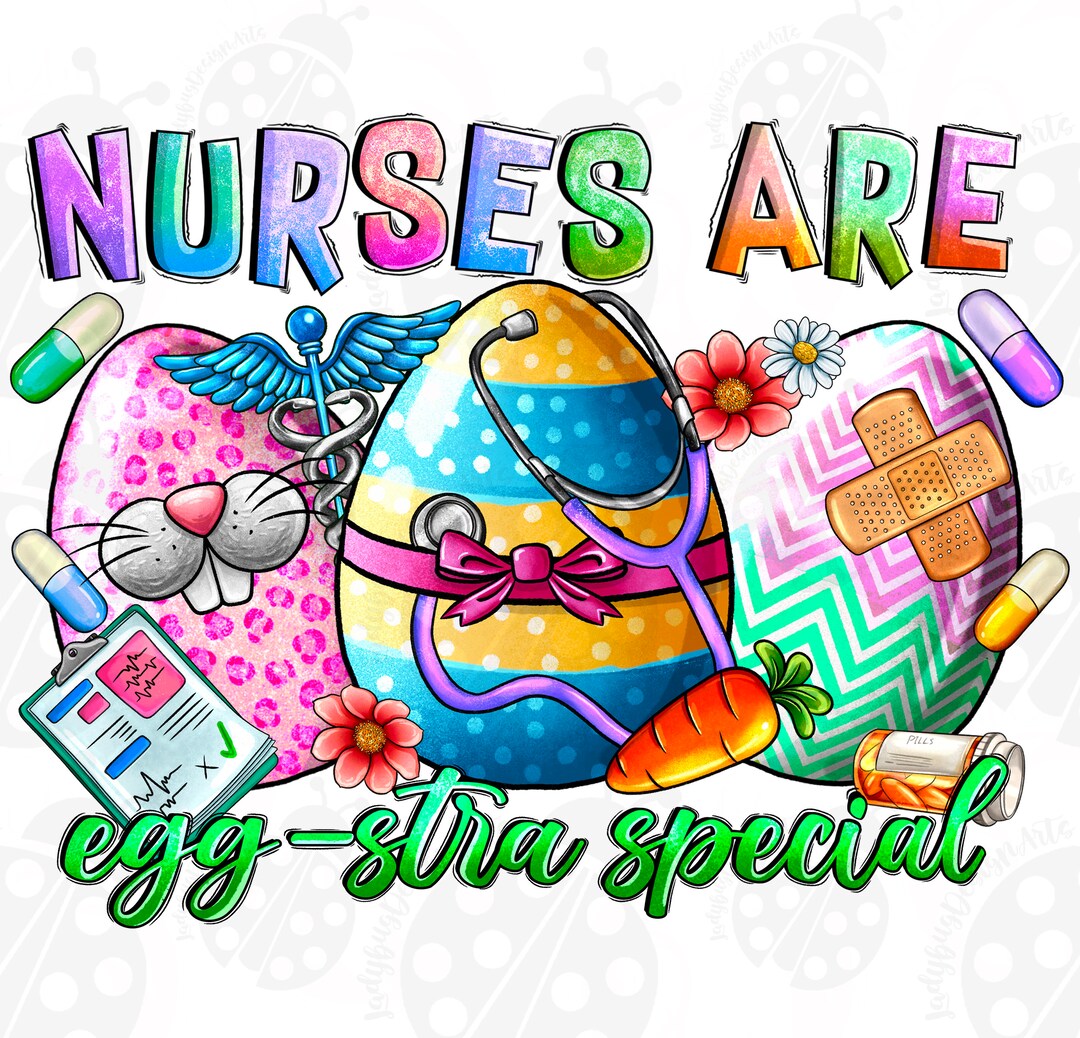 Nurses Are Egg-stra Special Png, Egg-stra Png, Sublimation, Easter Day, Bunny's, Easter Teacher ...